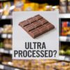 Is your favourite chocolate a UPF (Ultra Processed Food)?
